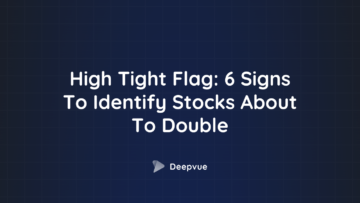 High Tight Flag: 6 Signs To Identify Stocks About To Double | Deepvue