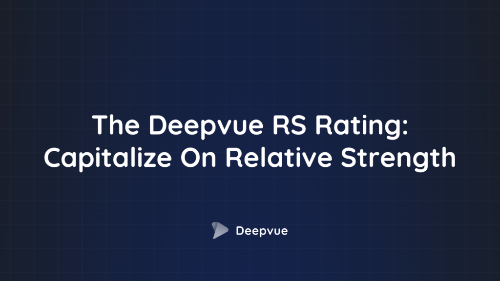 The Deepvue RS Rating: Capitalize On Relative Strength | Deepvue