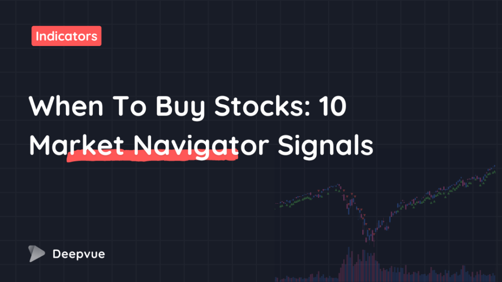 When To Buy Stocks: 10 Market Navigator Signals | Deepvue