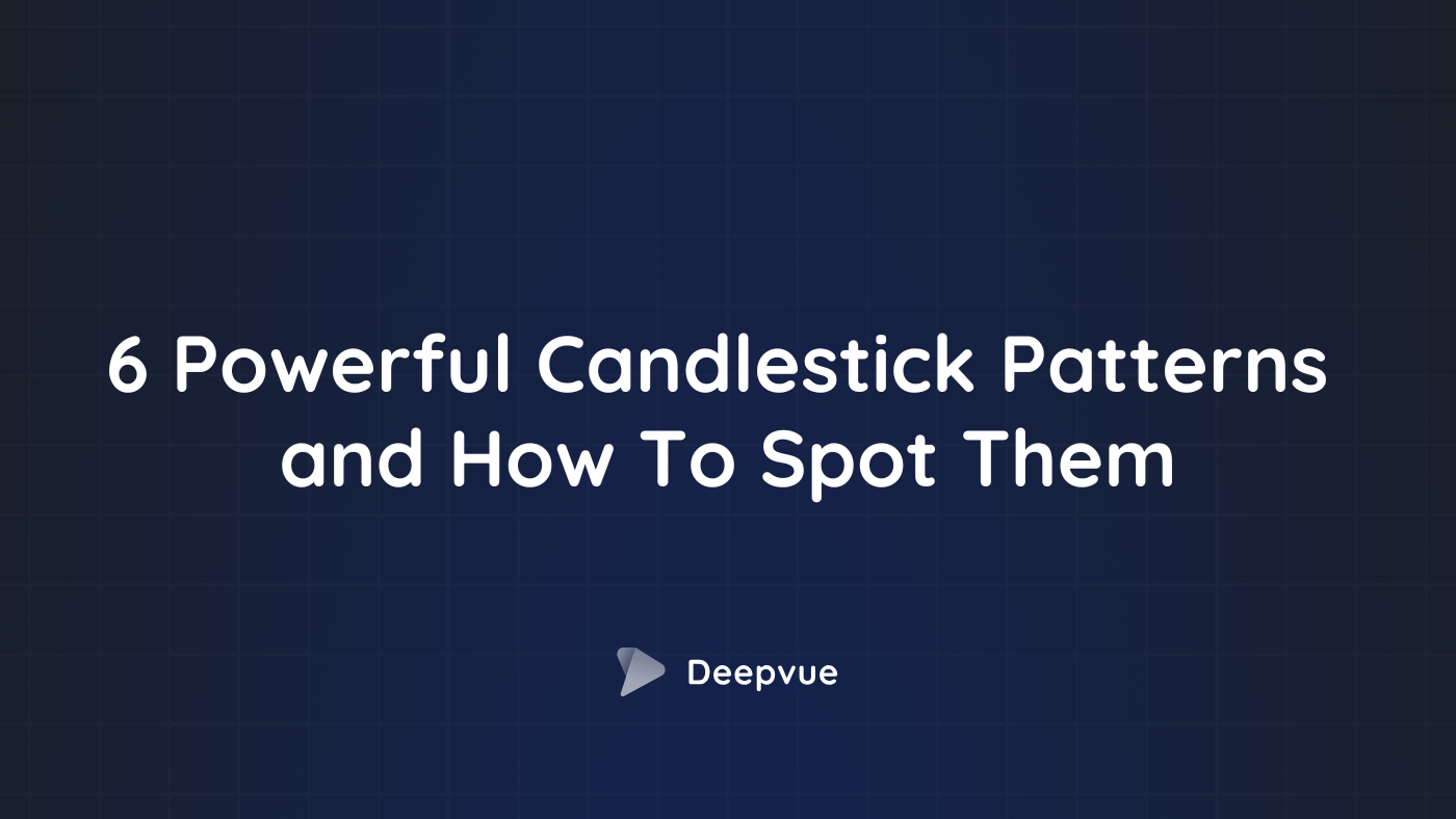 6 Powerful Candlestick Patterns and How To Spot Them | Deepvue