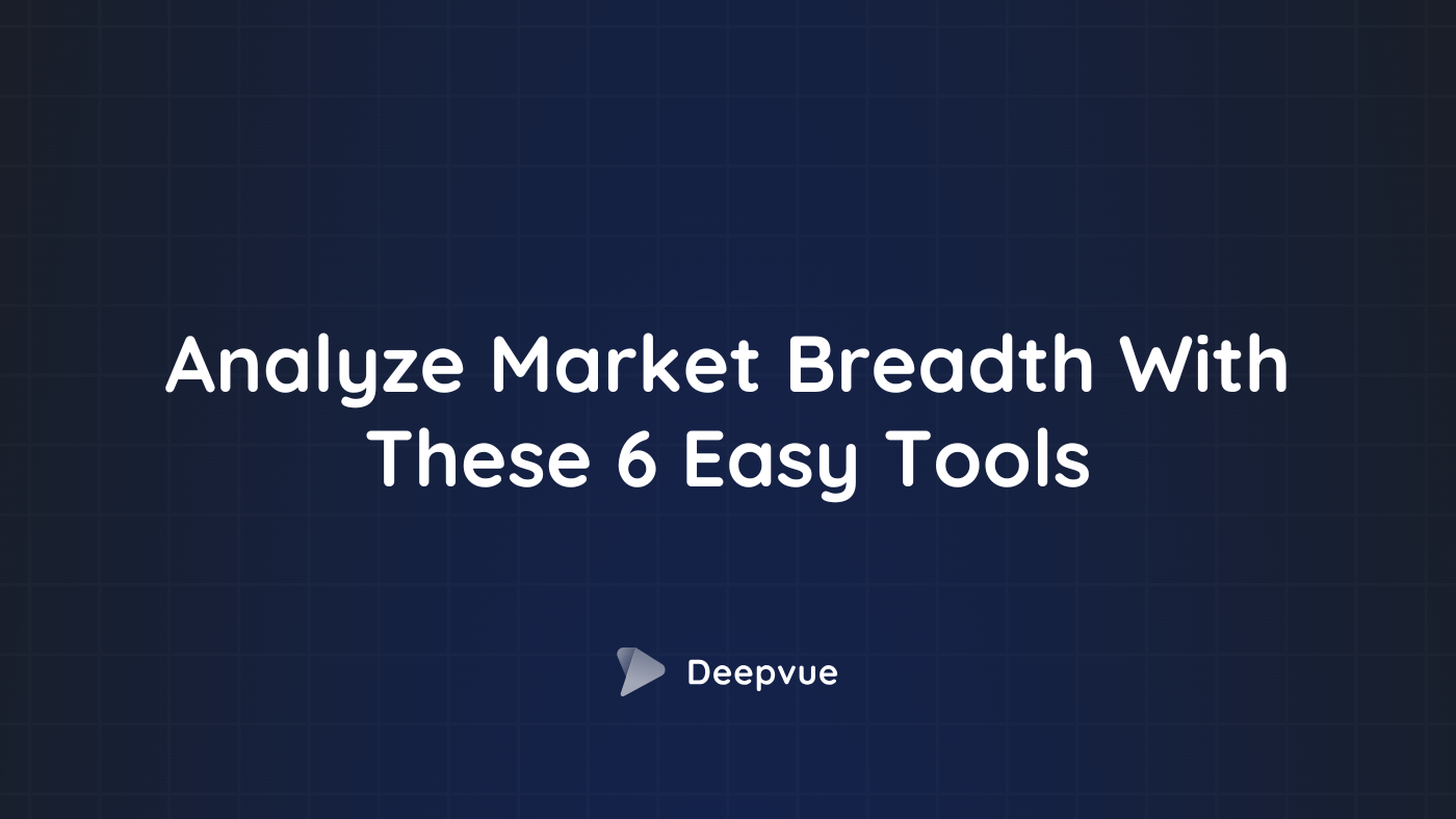 Analyze Market Breadth With These 6 Easy Tools on Deepvue's Home Screen ...