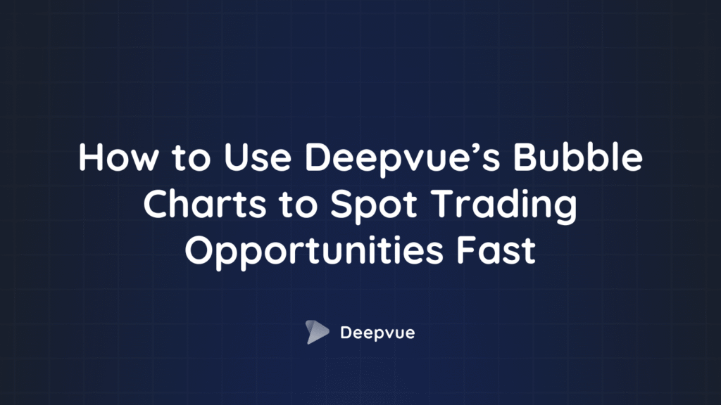 How to Use Deepvue’s Bubble Charts to Spot Trading Opportunities Fast ...
