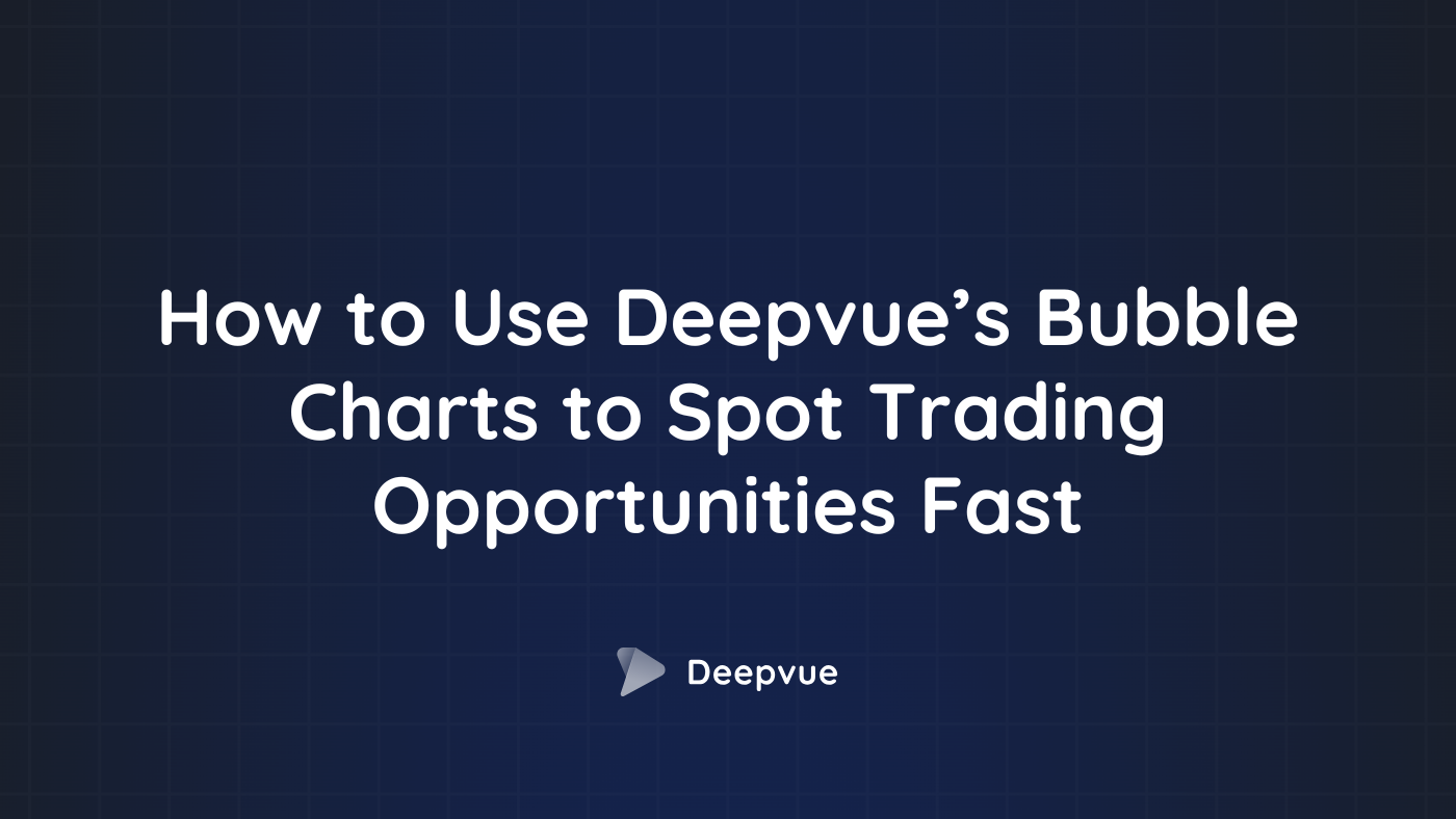 How to Use Deepvue’s Bubble Charts to Spot Trading Opportunities Fast | Deepvue