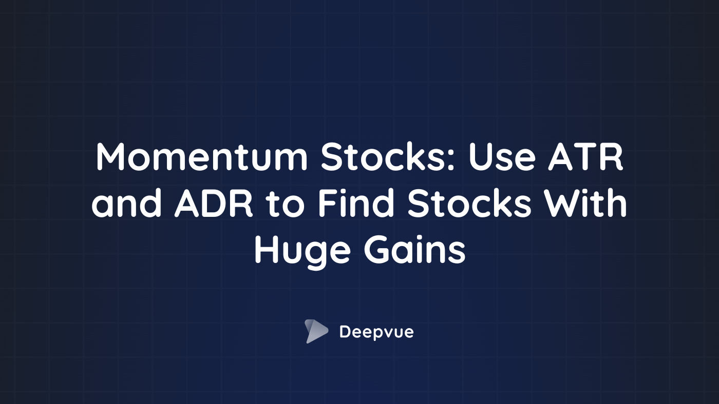 Momentum Stocks: Use ATR and ADR to Find Stocks With Huge Gains | Deepvue